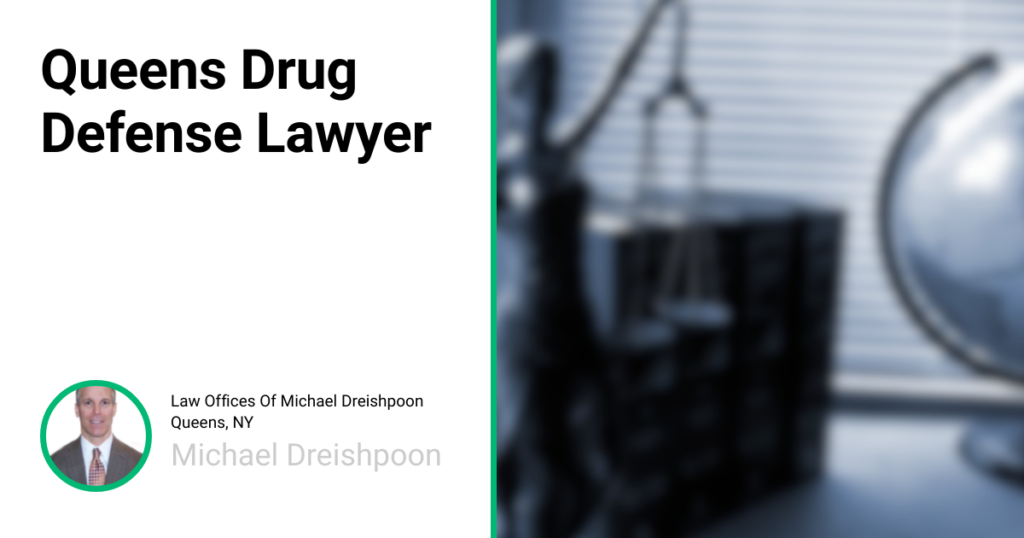 Drug Crime Defense Lawyer in Queens NY - Michael Dreishpoon